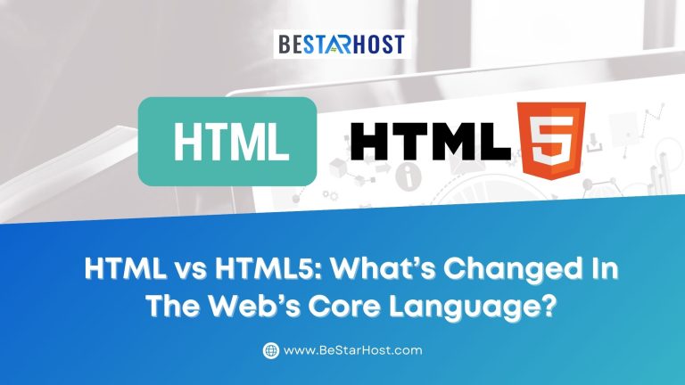 HTML Vs HTML5: What’s Changed In The Web’s Core Language? | BeStarHost ...